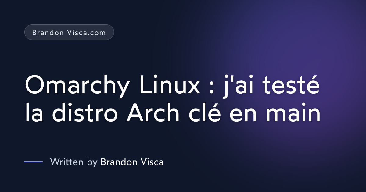 Omarchy Linux : j'ai testé la distro Arch clé en main | Brandon Visca